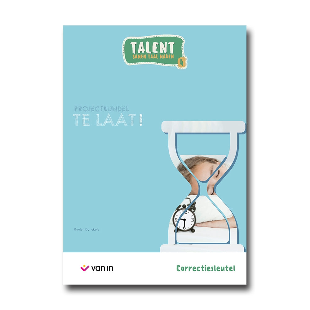 Talent 4 - projectbundel 1 - Te laat! - correctiesleutel – Van In Webshop